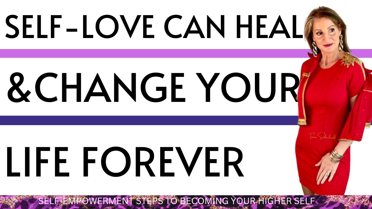 Self love can change your life forever - Tania Sutherland