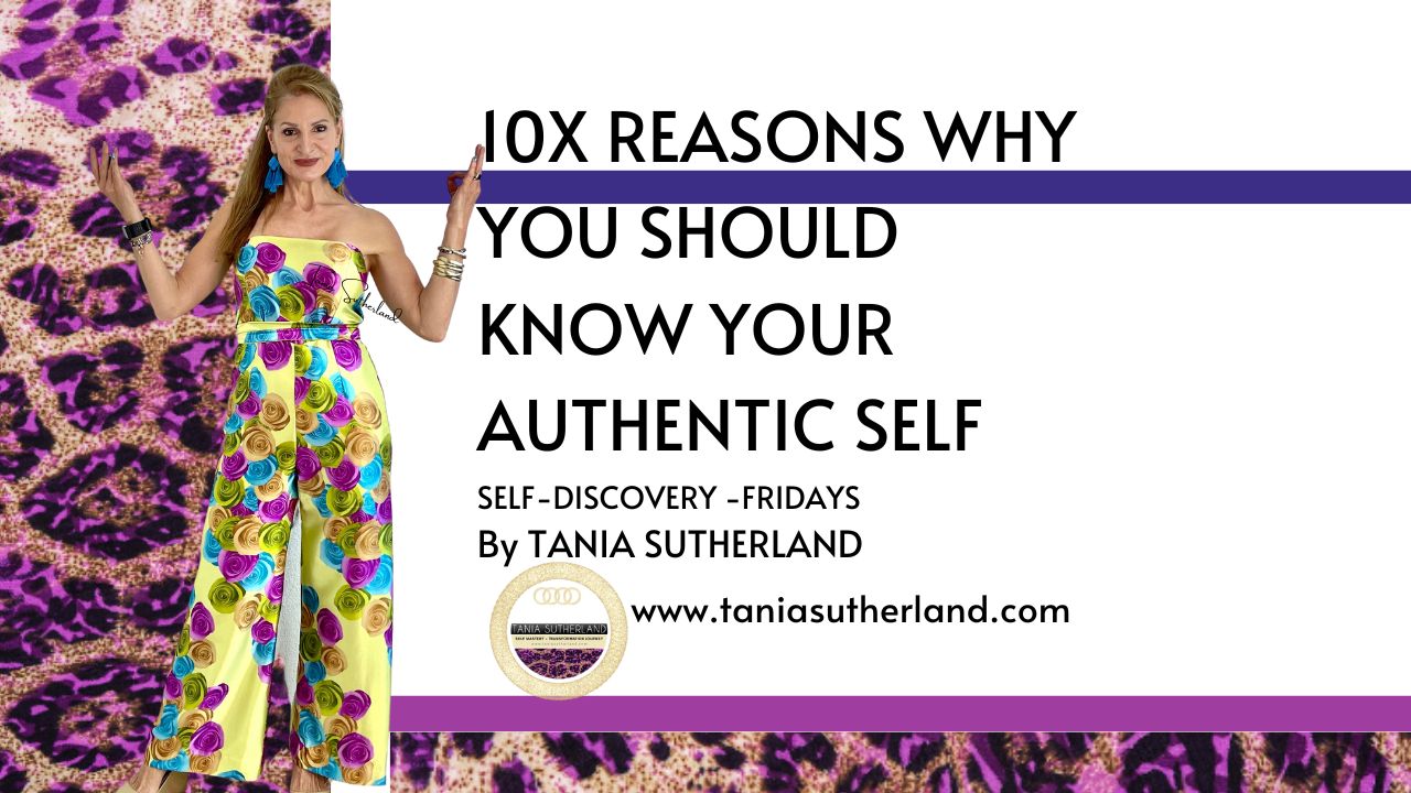 10x Reasons why YOU should know your authentic self - Tania Sutherland